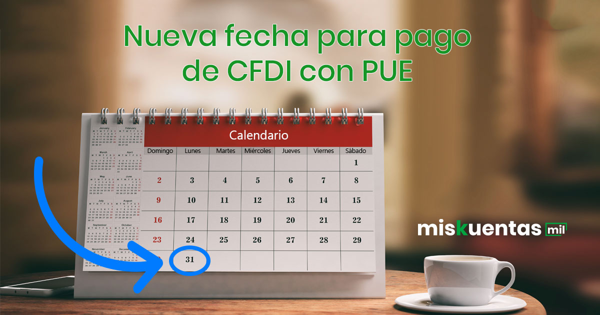 Nueva fecha para pago del CFDI con PUE | misKuentas : misKuentas