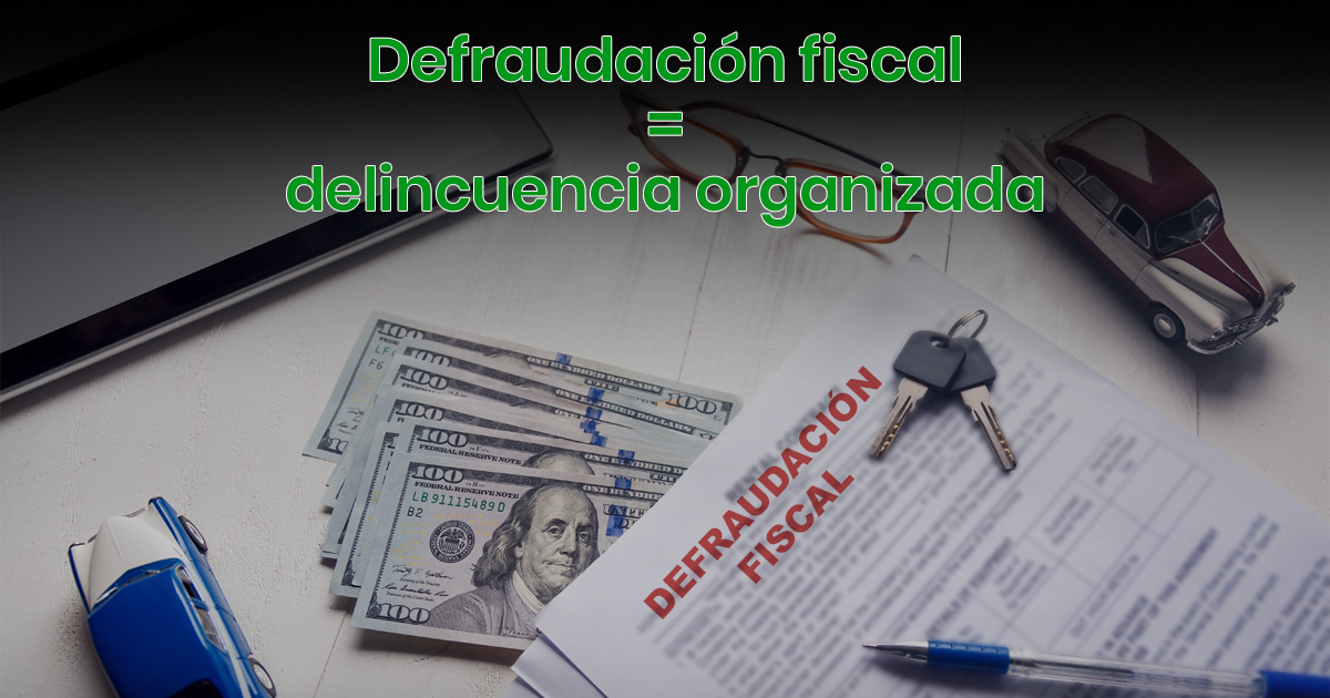 DEFRAUDACIÓN FISCAL= DELICUENCIA ORGANIZADA | misKuentas : misKuentas