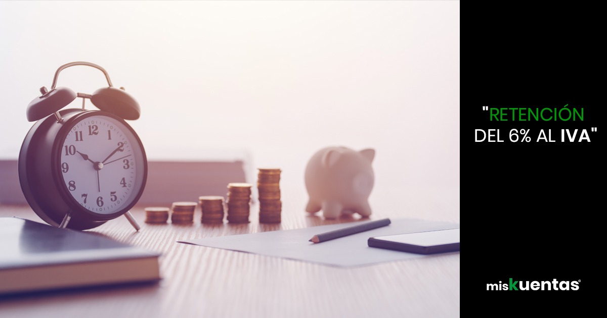 Conoce más sobre la retención del 6% del IVA | misKuentas : misKuentas