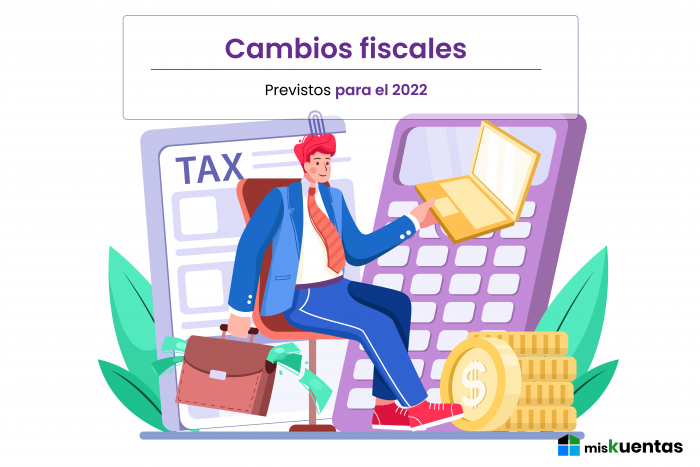 CAMBIOS FISCALES PREVISTOS PARA EL 2022 | misKuentas : misKuentas