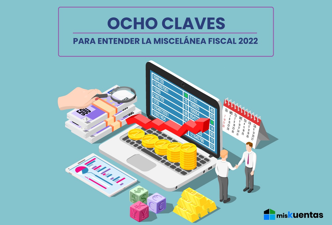 8 CLAVES PARA ENTENDER LA MISCELANEA FISCAL 2022 | misKuentas : misKuentas