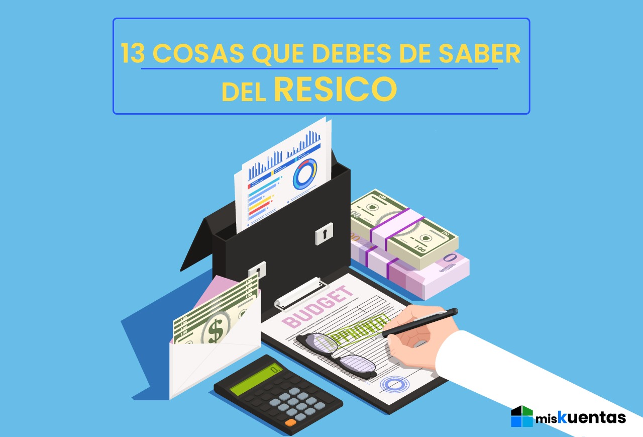 13 COSAS QUE DEBES SABER DEL RESICO | misKuentas : misKuentas