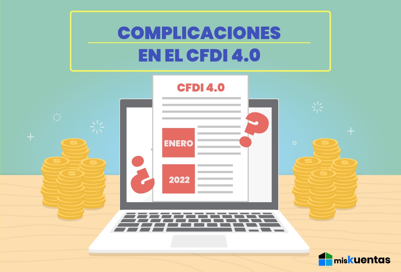 COMPLICACIONES EN EL CFDI 4.0 | misKuentas : misKuentas