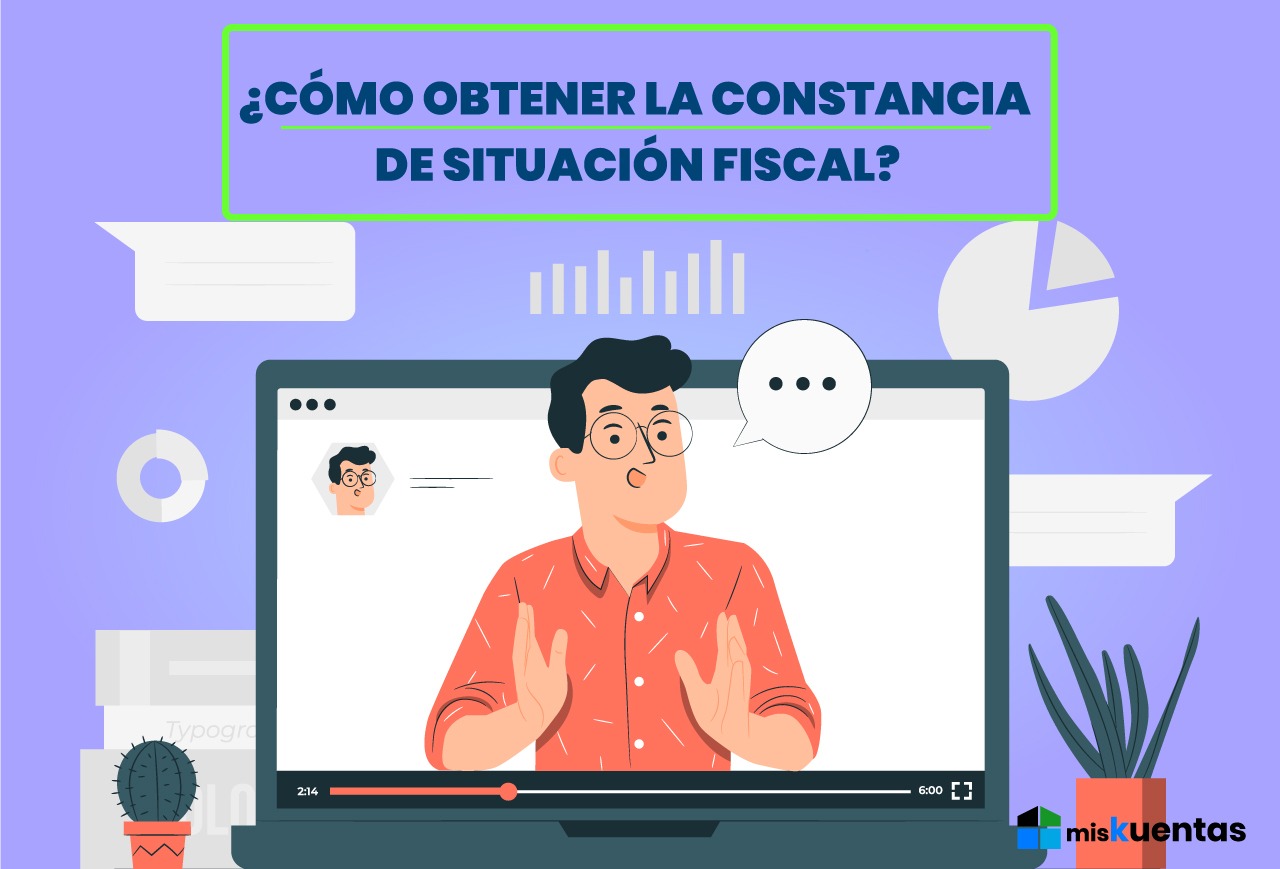 ¿CÓMO OBTENER LA CONSTANCIA DE SITUACIÓN FISCAL? | misKuentas : misKuentas