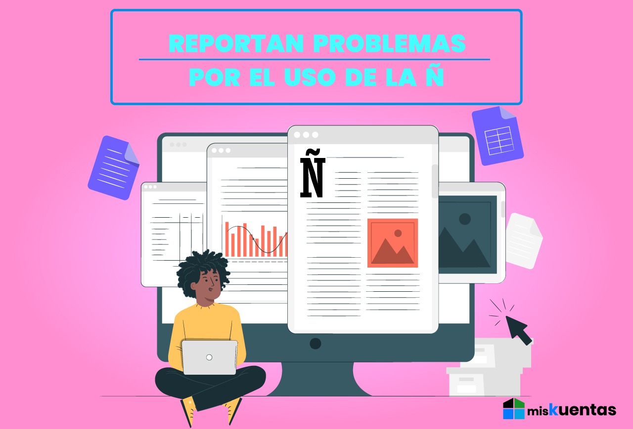 REPORTAN PROBLEMAS POR EL USO DE LA "Ñ" | misKuentas : misKuentas