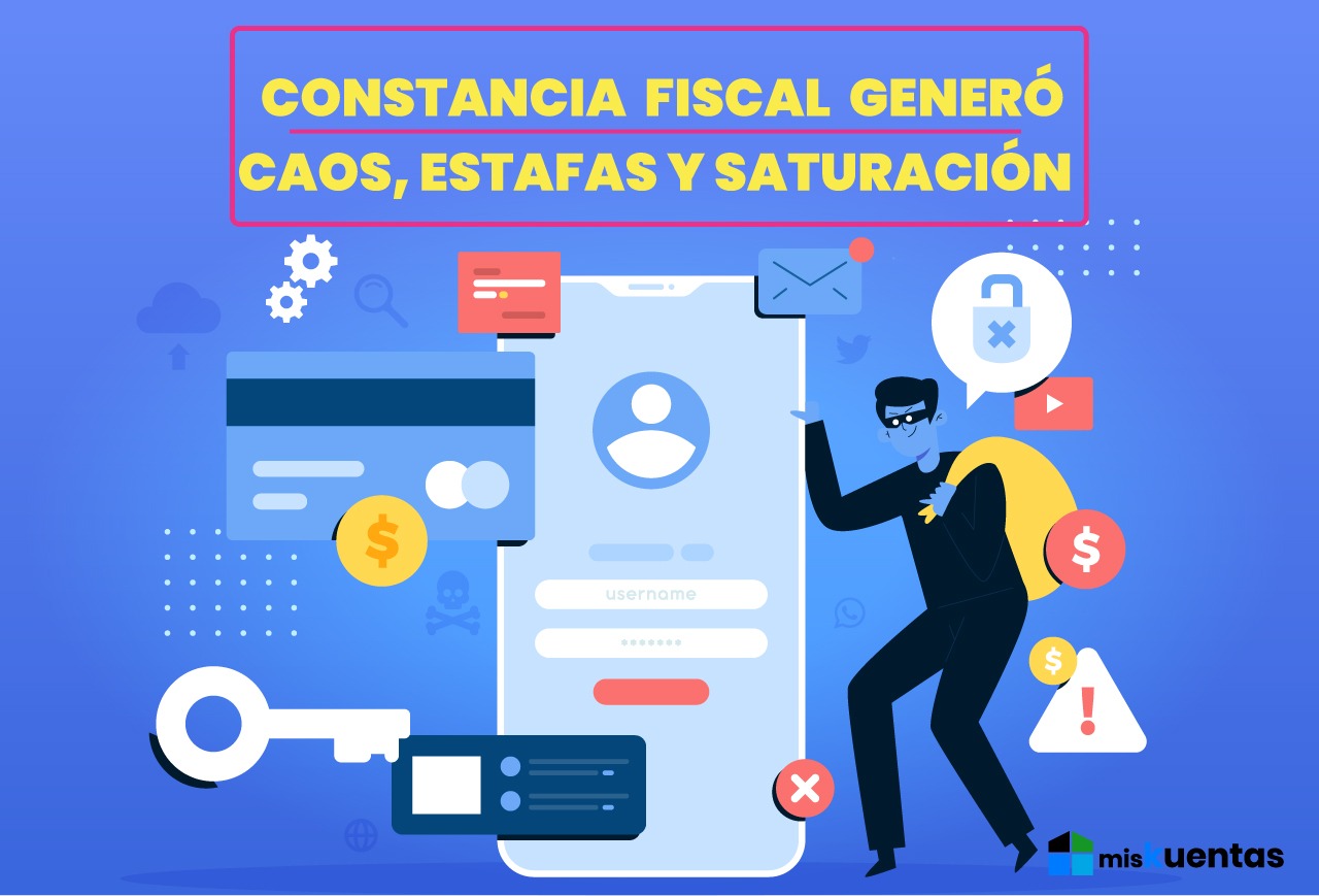 CONSTANCIA FISCAL GENERÓ CAOS, ESTAFAS Y SATURACIÓN | misKuentas : misKuentas