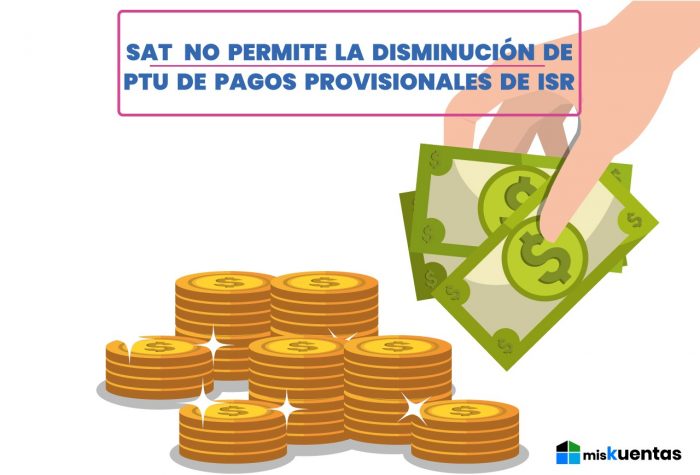 SAT NO PERMITE LA DISMINUCIÓN DE PTU DE PAGOS PROVISIONALES DE ISR ...