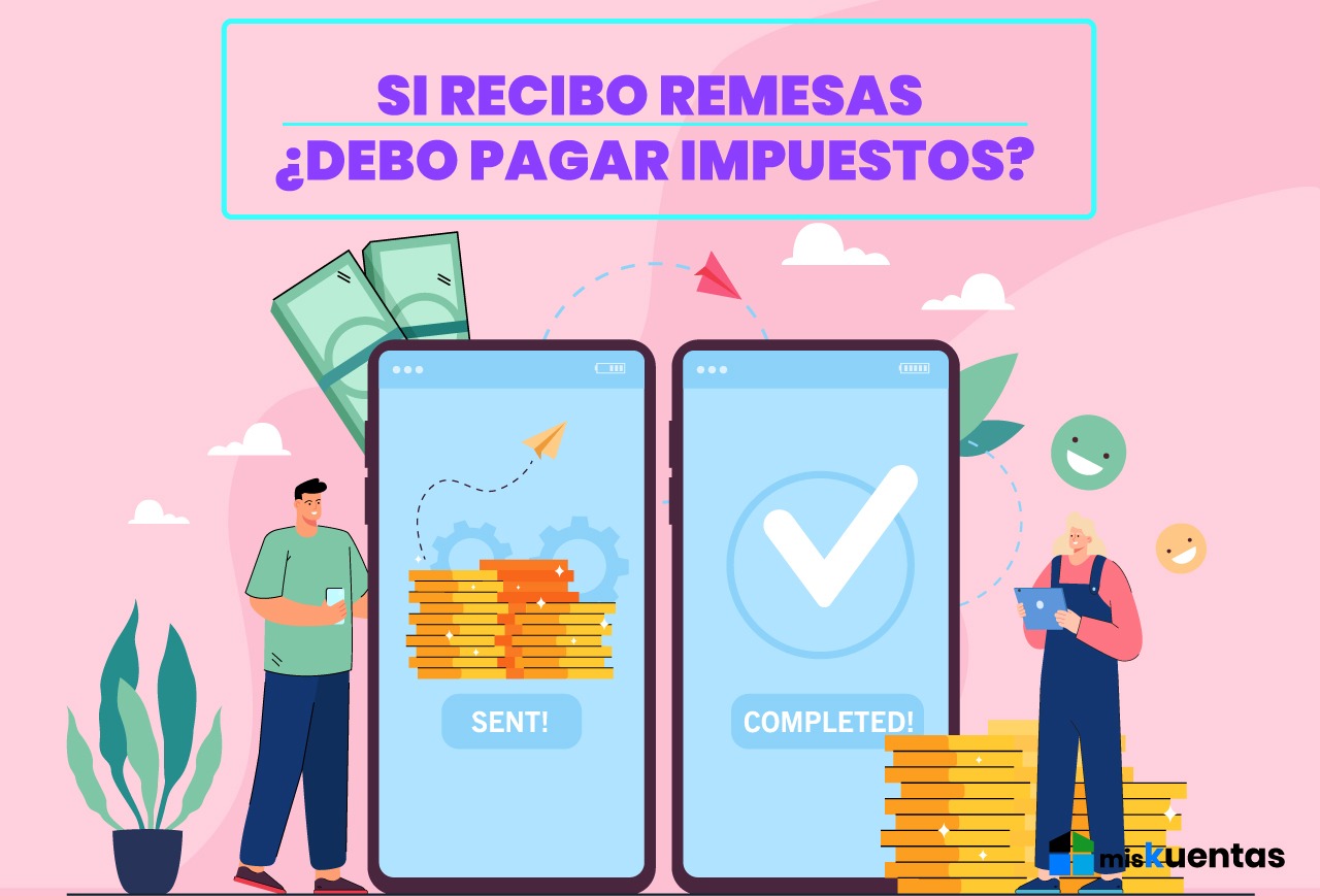 SI RECIBO REMESAS ¿DEBO PAGAR IMPUESTOS? | misKuentas : misKuentas