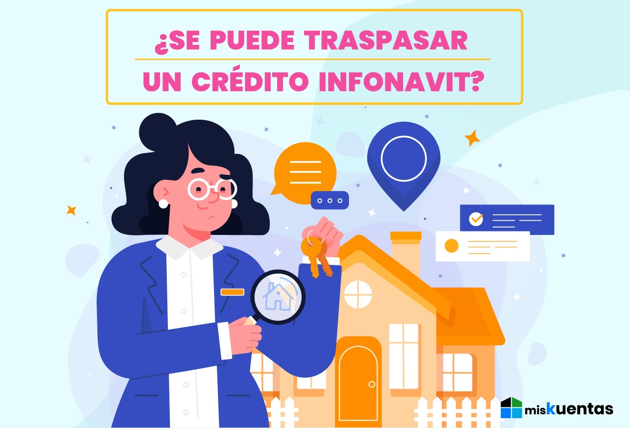 ¿SE PUEDE TRASPASAR UN CRÉDITO INFONAVIT? | misKuentas : misKuentas