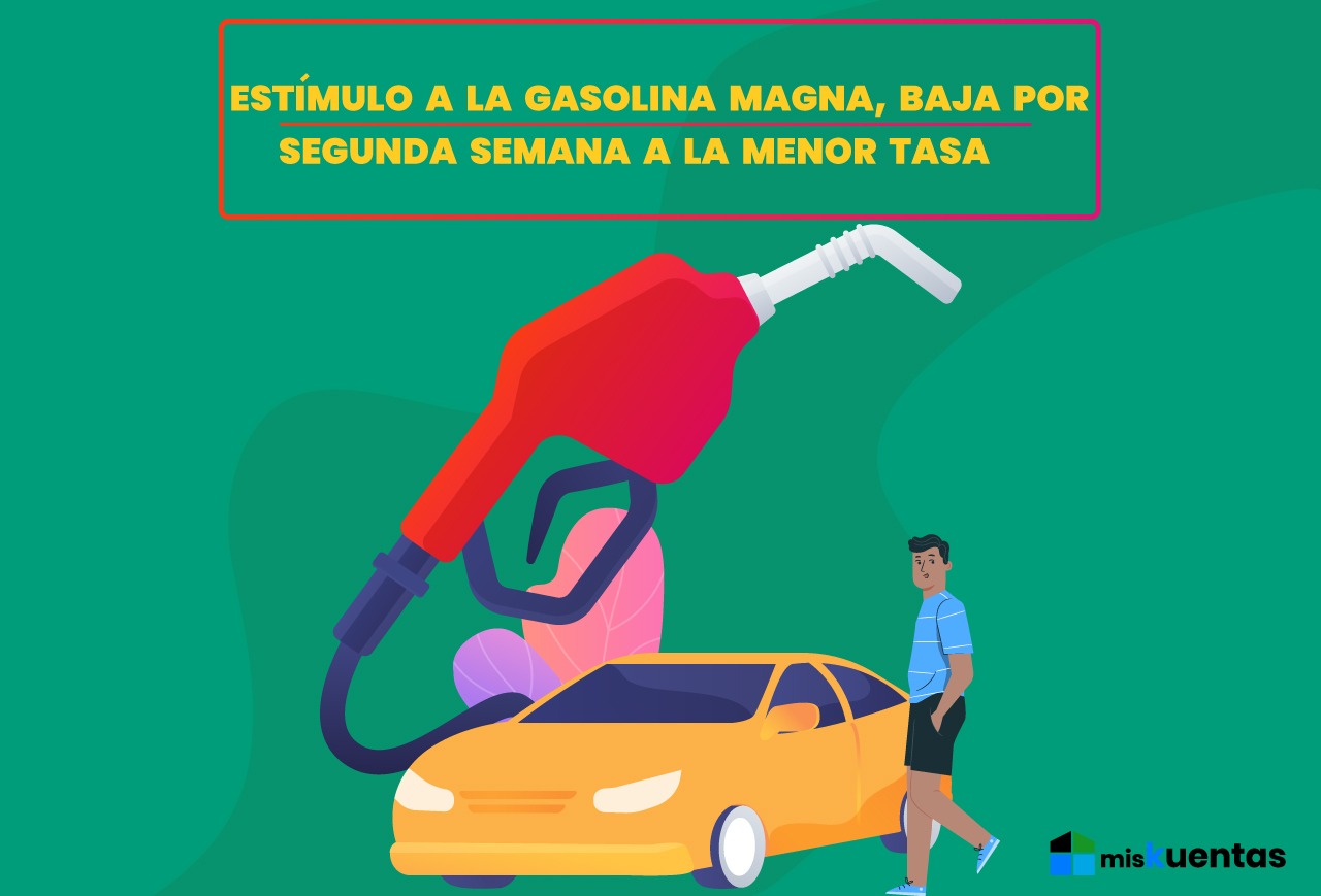 ESTÍMULO A LA GASOLINA MAGNA BAJA POR SEGUNDA SEMANA A LA MENOR TASA | misKuentas : misKuentas