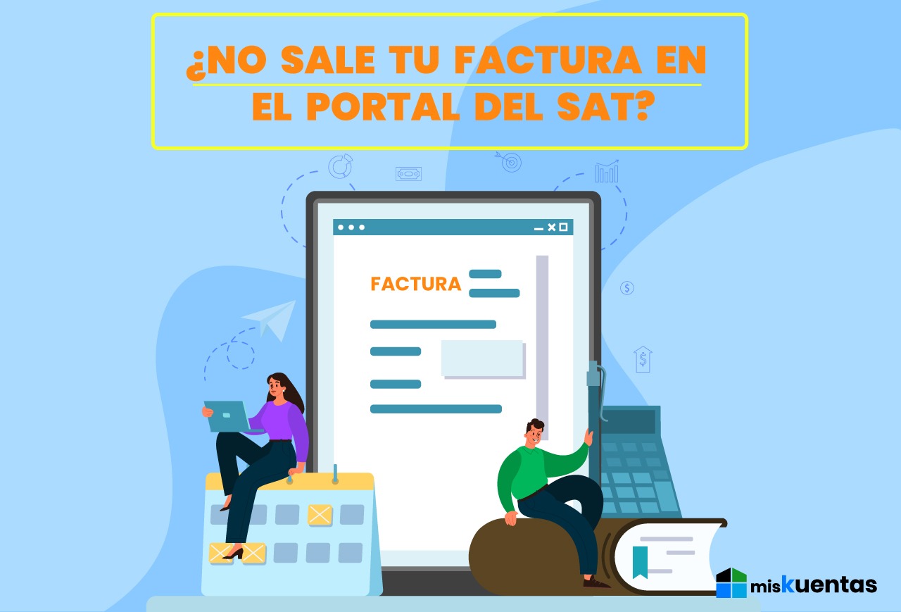 ¿NO SALE TU FACTURA EN EL PORTAL DEL SAT? | misKuentas : misKuentas