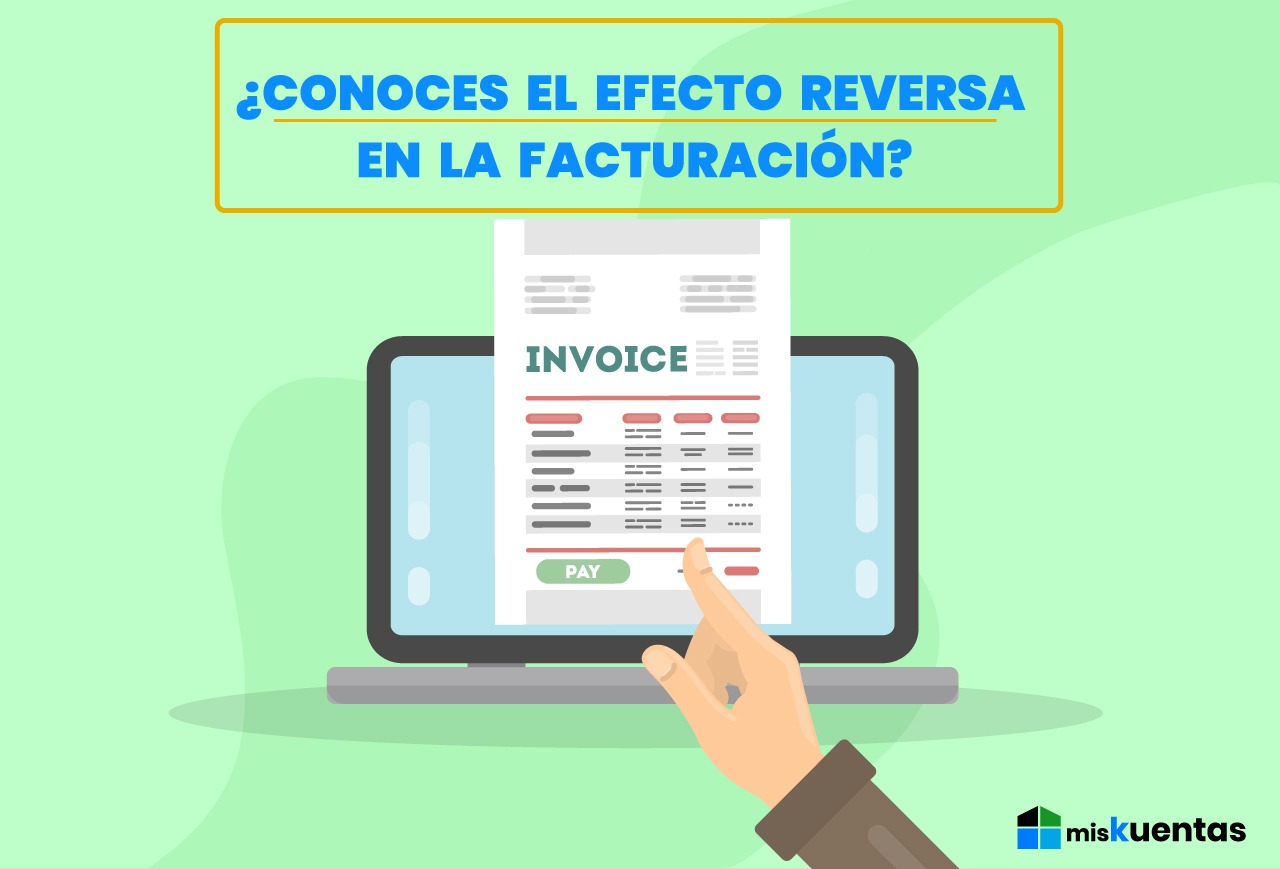 ¿CONOCES EL EFECTO REVERSA EN LA FACTURACIÓN? | misKuentas : misKuentas