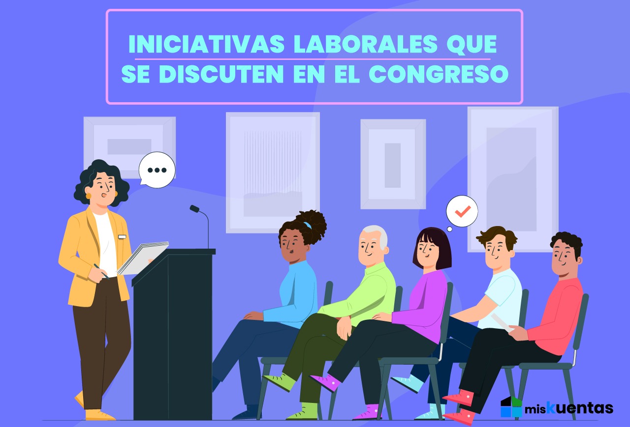 INICIATIVAS LABORALES QUE SE DISCUTEN EN EL CONGRESO | misKuentas ...