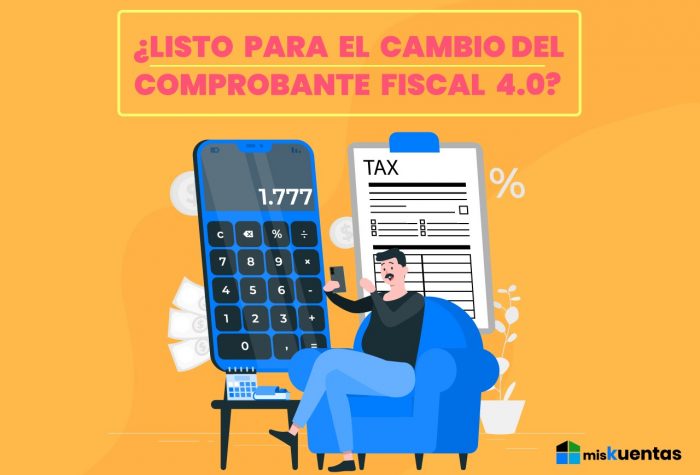 ¿LISTO PARA EL CAMBIO DEL COMPROBANTE FISCAL 4.0? | misKuentas : misKuentas