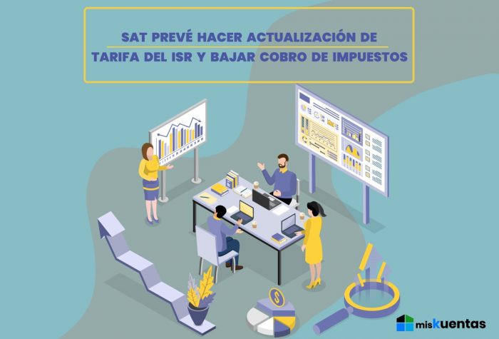 SAT PREVÉ HACER ACTUALIZACIÓN DE TARIFA DEL ISR Y BAJAR COBRO DE IMPUESTOS | misKuentas : misKuentas
