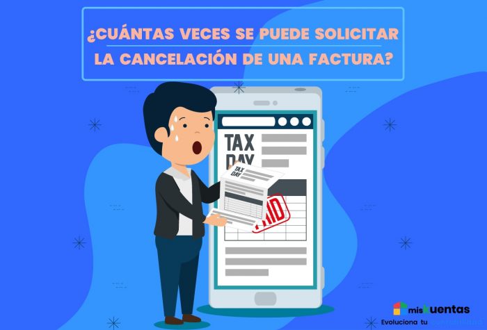 ¿CUÁNTAS VECES SE PUEDE SOLICITAR LA CANCELACIÓN DE UNA FACTURA? | misKuentas : misKuentas