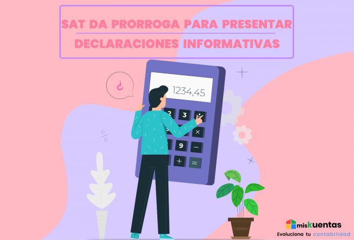 SAT DA PRÓRROGA PARA PRESENTAR DECLARACIONES INFORMATIVAS | misKuentas ...