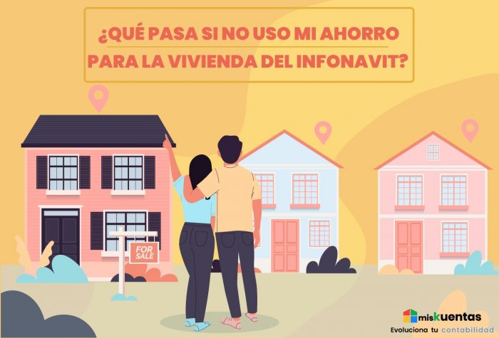 ¿QUÉ PASA SI NO USO MI AHORRO PARA LA VIVIENDA DEL INFONAVIT? | misKuentas : misKuentas