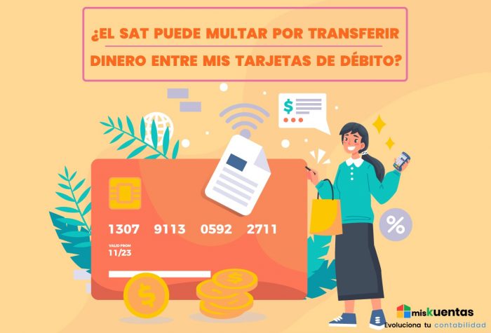 ¿EL SAT PUEDE MULTAR POR TRANSFERIR DINERO ENTRE MIS TARJETAS DE DÉBITO? | misKuentas : misKuentas