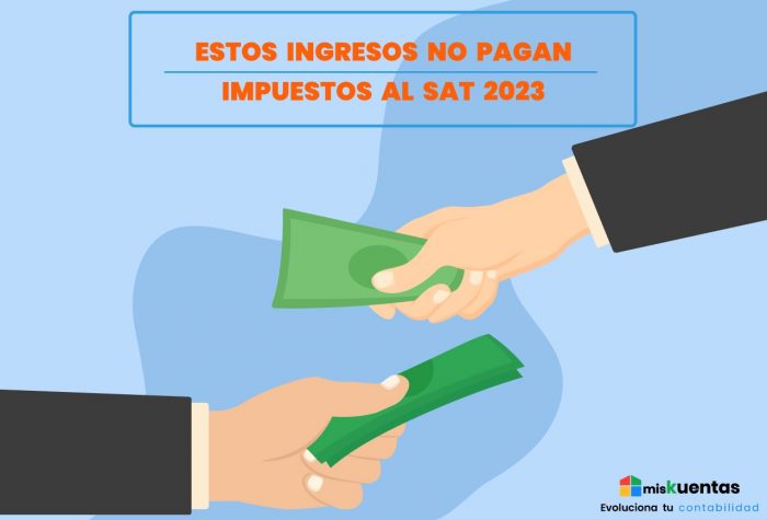 ESTOS INGRESOS NO PAGAN IMPUESTOS AL SAT 2023 | misKuentas : misKuentas