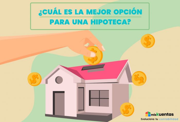 ¿cuÁl Es La Mejor OpciÓn Para Una Hipoteca Miskuentas Miskuentas