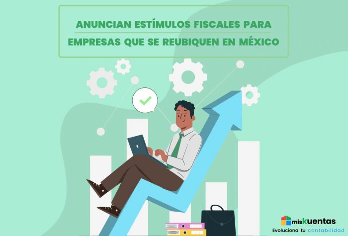 ANUNCIAN ESTÍMULOS FISCALES PARA EMPRESAS QUE SE REUBIQUEN EN MÉXICO ...