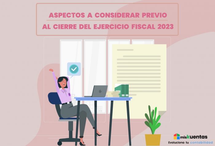 ASPECTOS A CONSIDERAR PREVIO AL CIERRE DEL EJERCICIO FISCAL 2023 | misKuentas : misKuentas
