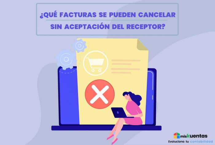 ¿QUE FACTURAS SE PUEDEN CANCELAR SIN ACEPTACIÓN DEL RECEPTOR? | misKuentas : misKuentas