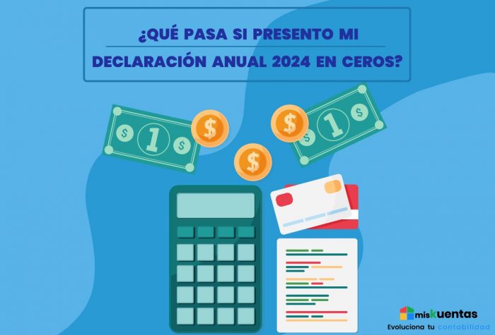 ¿QUÉ PASA SI PRESENTO MI DECLARACIÓN ANUAL 2024 EN CEROS? | misKuentas : misKuentas