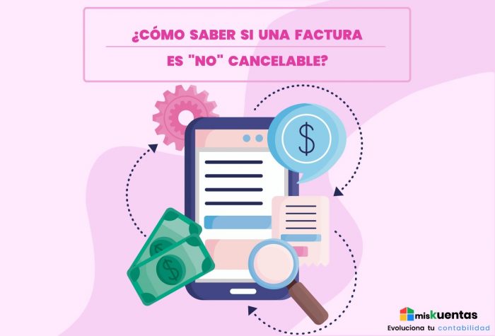 ¿CÓMO SABER SI UNA FACTURA ES "NO" CANCELABLE? | misKuentas : misKuentas
