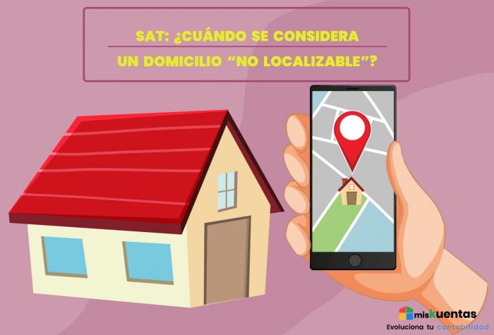 SAT:¿CUÁNDO SE CONSIDERA UN DOMICILIO "NO LOCALIZABLE"? | misKuentas : misKuentas